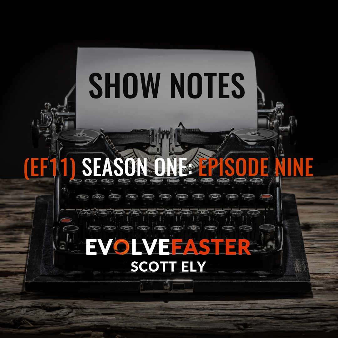 EF11 Show Notes – Evolve Faster with Scott Ely